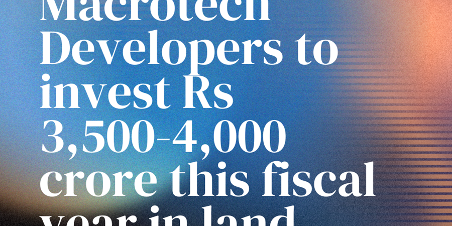 Macrotech Developers to invest Rs 3,500-4,000 crore this fiscal year in ...